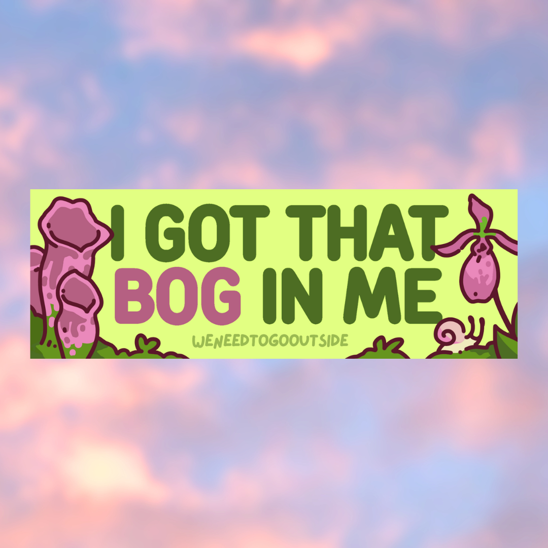 Bog in Me Bumper Sticker – Woodford Cedar Run Wildlife Refuge